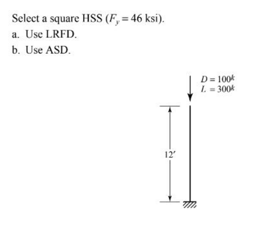 Solved Select a square HSS(Fy=46ksi) a. Use LRFD. b. Use | Chegg.com