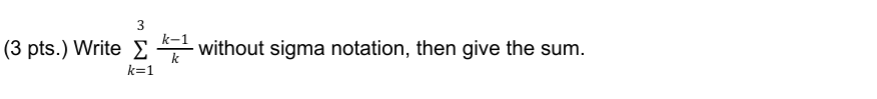 Solved (3 pts.) Write ∑k=13kk−1 without sigma notation, then | Chegg.com Solved (3 pts.) Write ∑k=13kk−1 without sigma notation, then | Chegg.com