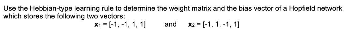 Solved Use the Hebbian-type learning rule to determine the | Chegg.com