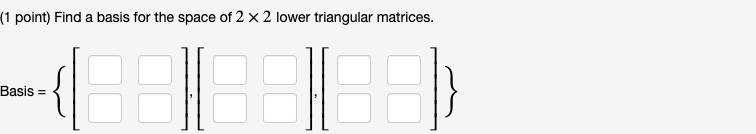 Solved (1 point) Find a basis for the space of 2 x 2 lower | Chegg.com