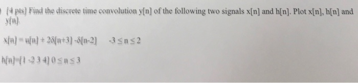 Solved (4 pts) Find the discrete time convolution y[n] of | Chegg.com