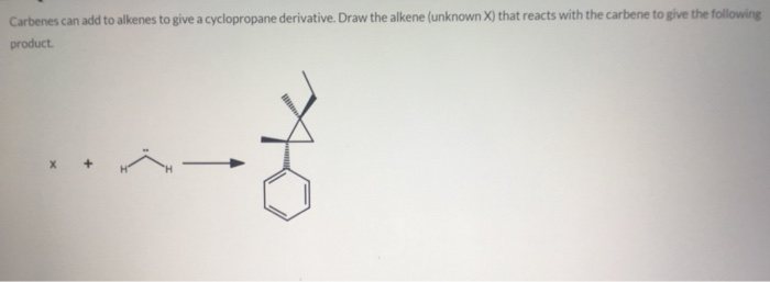 Solved Carbenes can add to alkenes to give a cyclopropane | Chegg.com