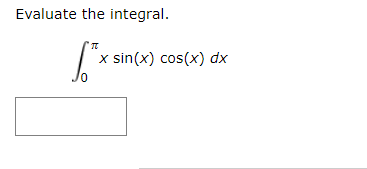 Solved Evaluate the integral. 6** x sin(x) cos(x) dx 0 | Chegg.com