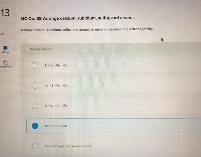 Solved 13 MC Qu. 38 Arrange calcium, rubidium, sulfur, and | Chegg.com