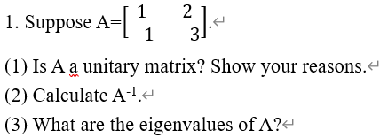 Solved 1. Suppose A=[1−12−3]. (1) Is A a unitary matrix? | Chegg.com