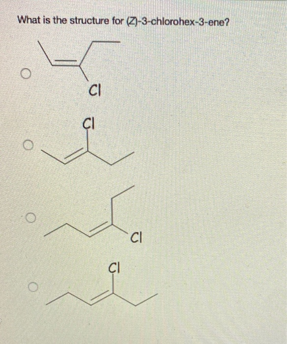 Solved What is the structure for (Z)-3-chlorohex-3-ene? | Chegg.com