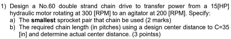 Solved Design a No.60 double strand chain drive to transfer | Chegg.com