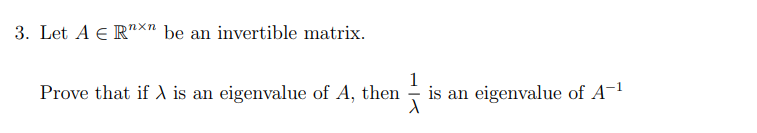 Solved 3. Let A∈Rn×n be an invertible matrix. Prove that if | Chegg.com
