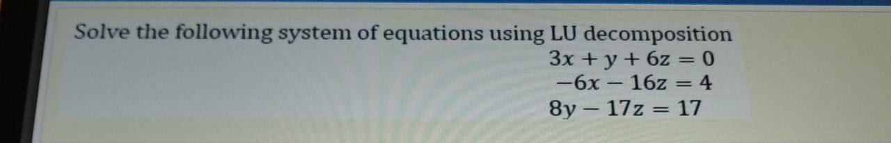 Solved Solve the following system of equations using LU | Chegg.com