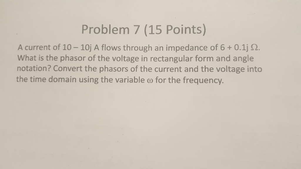 Solved Problem 7 (15 Points) A current of 10 – 10j A flows | Chegg.com