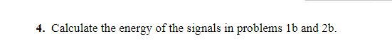 Solved 4. Calculate the energy of the signals in problems 16 | Chegg.com