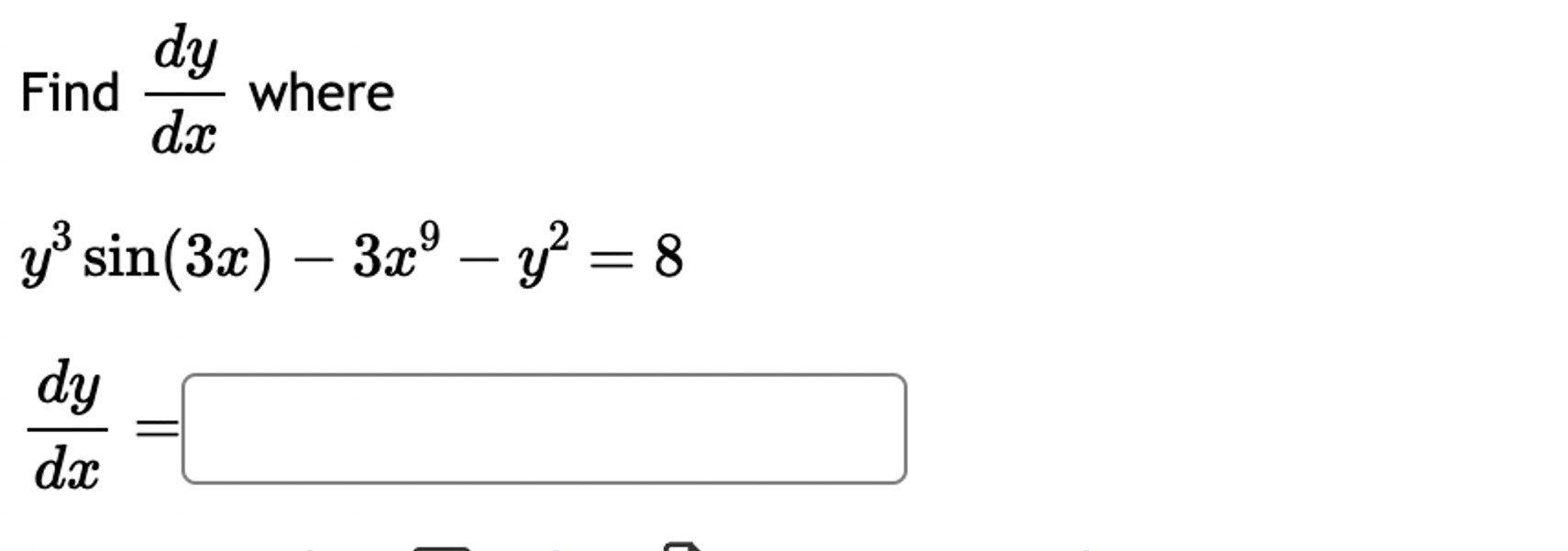 Solved Find dydx ﻿wherey3sin(3x)-3x9-y2=8dydx= | Chegg.com