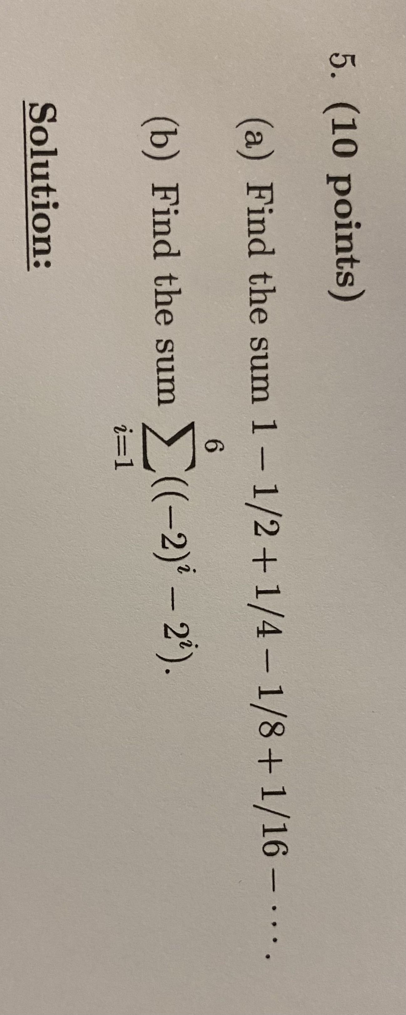 Solved 5. (10 points) (a) Find the sum 1−1/2+1/4−1/8+1/16−⋯. | Chegg.com