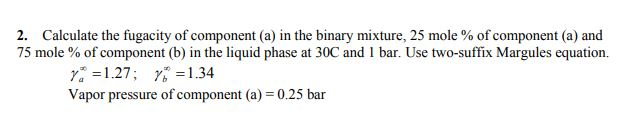 Solved Calculate the fugacity of component (a) in the binary | Chegg.com