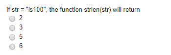 Solved If str = "is 100", the function strlen(str) will | Chegg.com