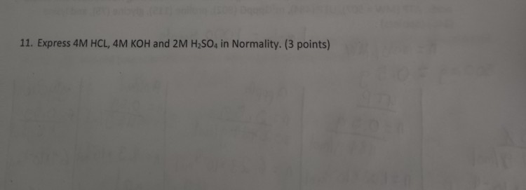 Solved 11. Express 4M HCL, 4M KOH and 2M H2SO4 in Normality. | Chegg.com