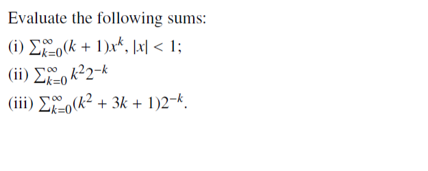 Solved Evaluate the following sums: (i) ∑k=0∞(k+1)xk,∣x∣
