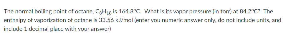 Solved The normal boiling point of octane, C3H18 is 164.8°C. | Chegg.com