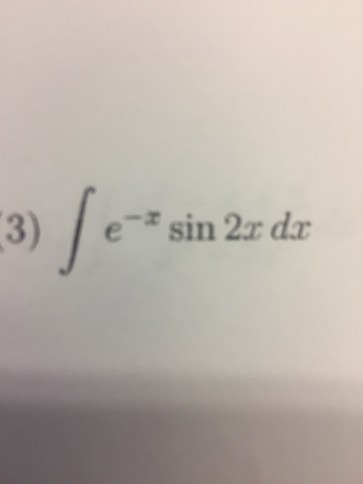 Solved Evaluate integral Integral e^-x sin 2x dx | Chegg.com