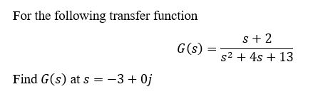 Solved For the following transfer function GS S + 2 S2 + 4s | Chegg.com