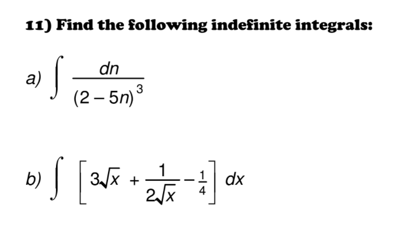 Solved 11) Find the following indefinite integrals: dn a) s | Chegg.com