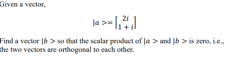 Solved Given a vector, ∣a>=[2i1+i] Find a vector ∣b> so that | Chegg.com