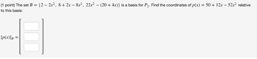 Solved The set B={2−2x2, 8+2x−8x2, 22x2−(20+4x)} is a basis | Chegg.com