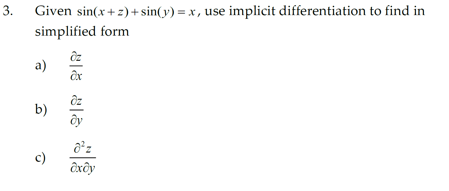 Solved Given sin(x+z)+sin(y)=x, use implicit differentiation | Chegg.com
