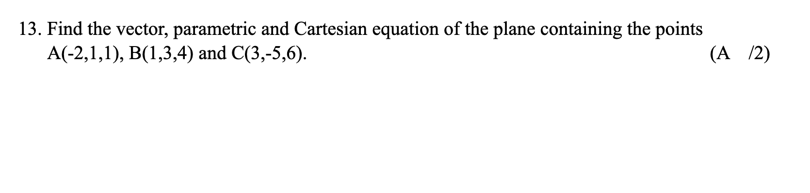 Solved 13. Find the vector, parametric and Cartesian | Chegg.com