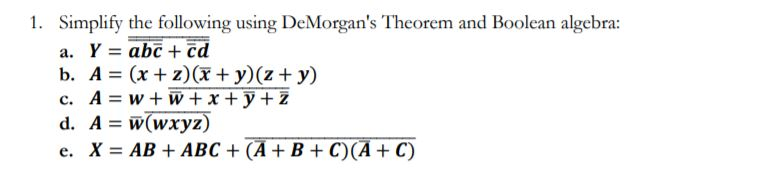Solved 1. Simplify the following using DeMorgan's Theorem | Chegg.com