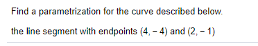 Solved Find a parametrization for the curve described below. | Chegg.com