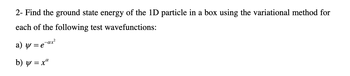 Solved 2- Find the ground state energy of the 1D particle in | Chegg.com