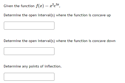 Solved Given the function f(x)=x2e3x Determine the open | Chegg.com