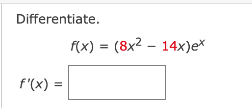 Solved Differentiate. f(x)=(8x2−14x)ex f′(x)= | Chegg.com