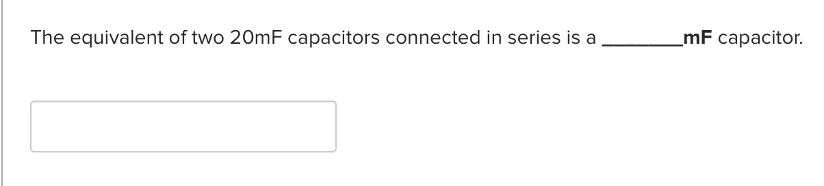 Solved The equivalent of two 20mF capacitors connected in | Chegg.com