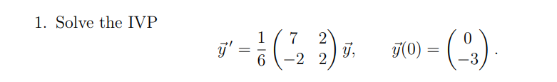 Solved 1. Solve the IVP y′=61(7−222)y,y(0)=(0−3) | Chegg.com