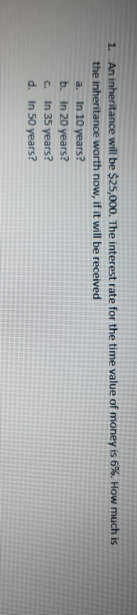 Solved 1. An inheritance will be $25,000. The interest rate | Chegg.com