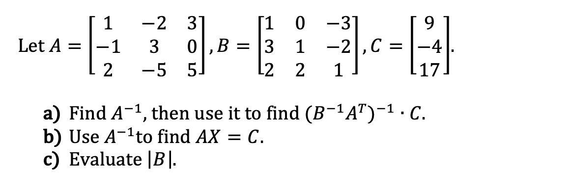 Solved Let A=⎣⎡1−12−23−5305⎦⎤,B=⎣⎡132012−3−21⎦⎤,C=⎣⎡9−417⎦⎤ | Chegg.com
