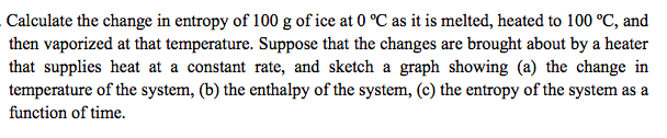 Solved Calculate the change in entropy of 100 g of ice at 0 | Chegg.com