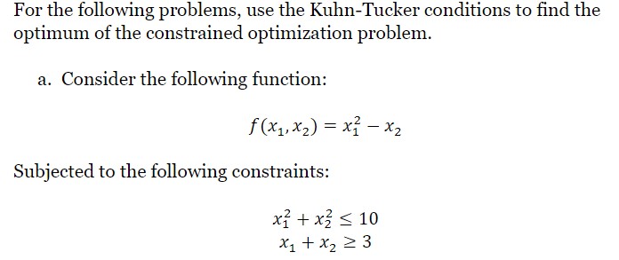 Solved For the following problems, use the Kuhn-Tucker | Chegg.com