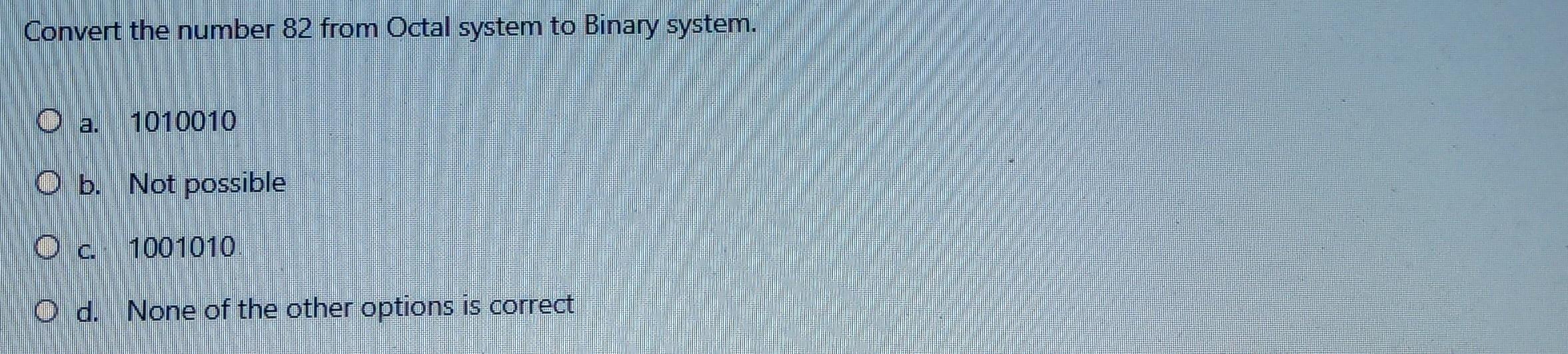 Solved Convert the number 82 from Octal system to Binary | Chegg.com