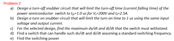 Solved Problem 2 a) Design a turn-off snubber circuit that | Chegg.com