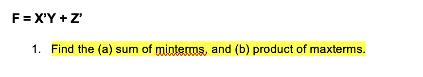 Solved F=X′Y+Z′ 1. Find the (a) sum of minterms, and (b) | Chegg.com