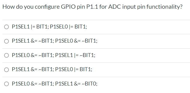 Solved How do you configure GPIO pin P1.1 for ADC input pin | Chegg.com Solved How do you configure GPIO pin P1.1 for ADC input pin | Chegg.com