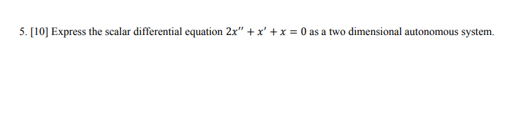 Solved 5. [10] Express the scalar differential equation 2x" | Chegg.com