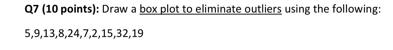 Solved Q7 (10 points): Draw a box plot to eliminate outliers | Chegg.com