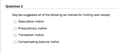 Solved Keynes suggested all of the following as motives for | Chegg.com