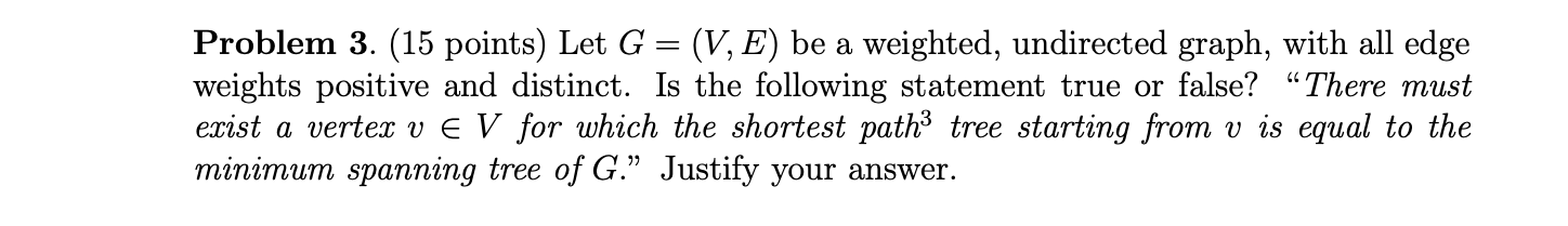 Solved Problem 3. (15 points) Let G=(V,E) be a weighted, | Chegg.com