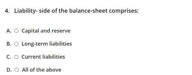 Solved 4. Liability- side of the balance sheet comprises: A. | Chegg.com