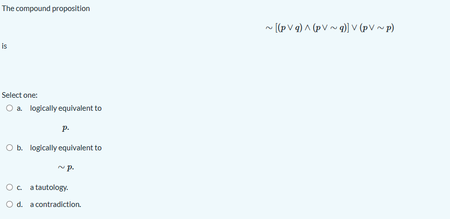 Solved The compound proposition ∼[(p∨q)∧(p∨∼q)]∨(p∨∼p) is | Chegg.com
